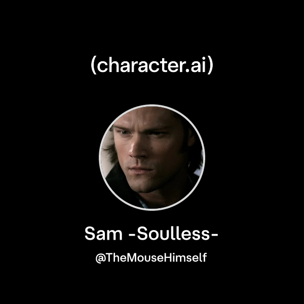 Chat with Sam -Soulless- | character.ai | Personalized AI for every ...