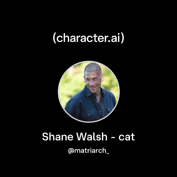 Chat with Shane Walsh - cat | character.ai | AI Chat, Reimagined–Your ...