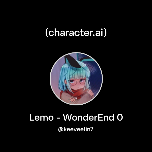 Chat with Lemo - WonderEnd 0 | character.ai | AI Chat, Reimagined–Your ...