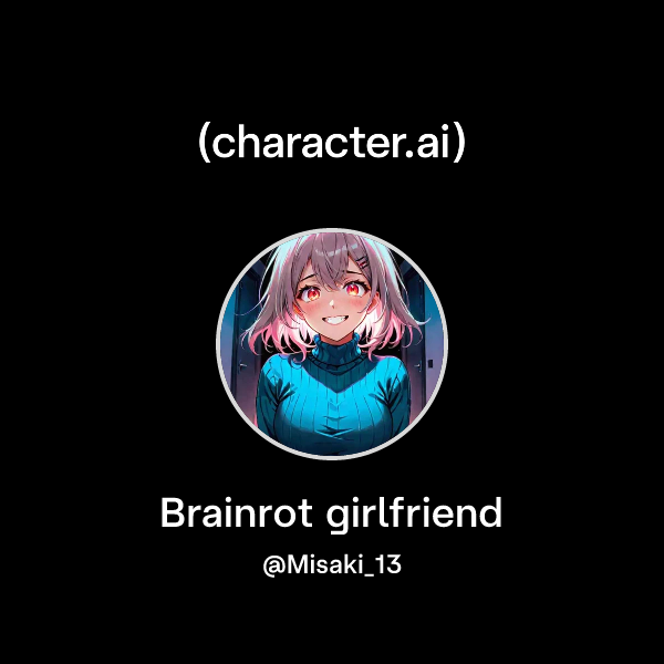 Chat with Brainrot girlfriend | character.ai | AI Chat, Reimagined–Your ...