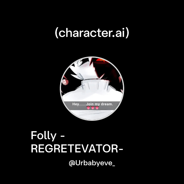Chat with Folly -REGRETEVATOR- | character.ai | AI Chat, Reimagined ...