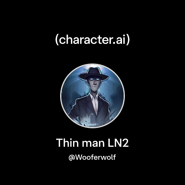 Chat with Thin man LN2 | character.ai | AI Chat, Reimagined–Your Words ...