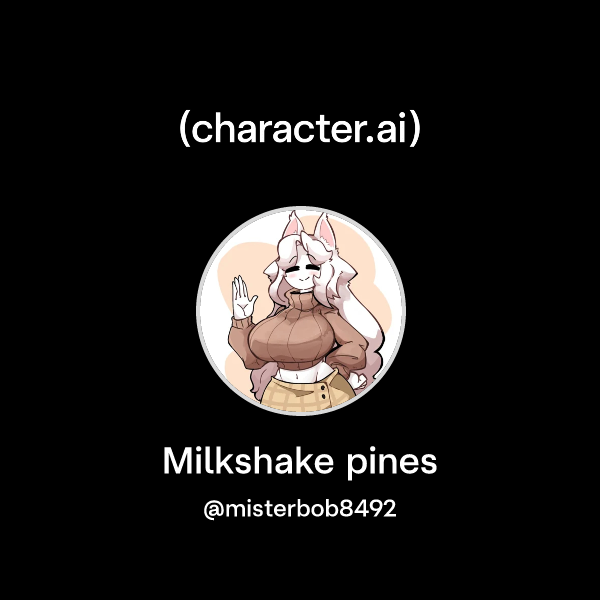 Chat with Milkshake pines | character.ai | AI Chat, Reimagined–Your Words. Your World.