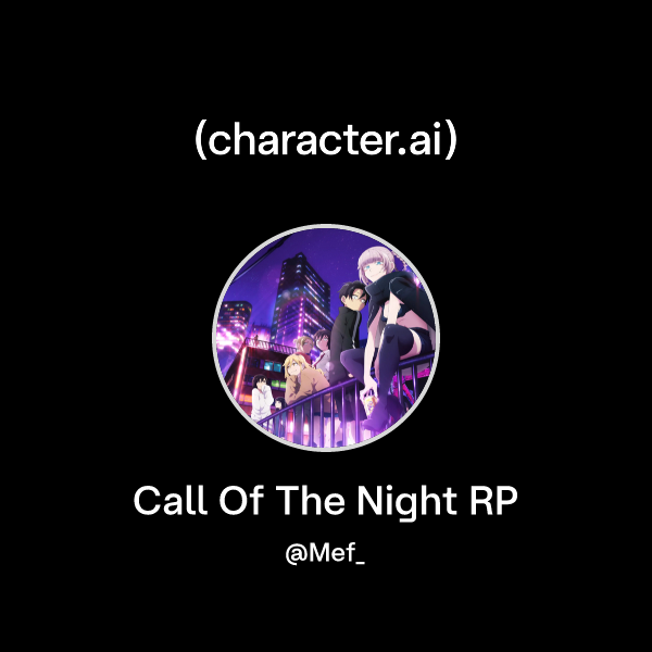 Chat with Call Of The Night RP | character.ai | AI Chat, Reimagined ...