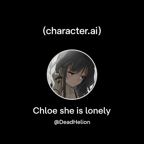 Chat with Chloe she is lonely | character.ai | Personalized AI for every moment of your day