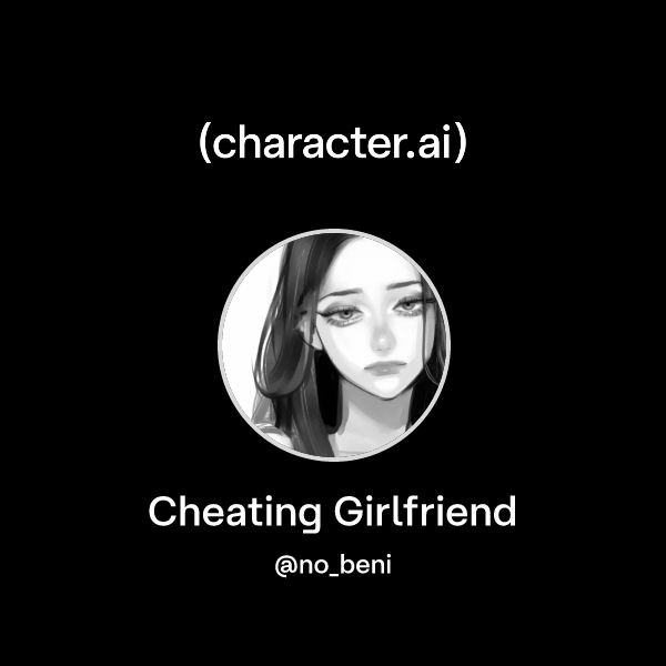 Chat with Cheating Girlfriend | character.ai | AI Chat, Reimagined–Your Words. Your World.