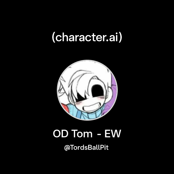 Chat with OD Tom - EW | character.ai | AI Chat, Reimagined–Your Words ...