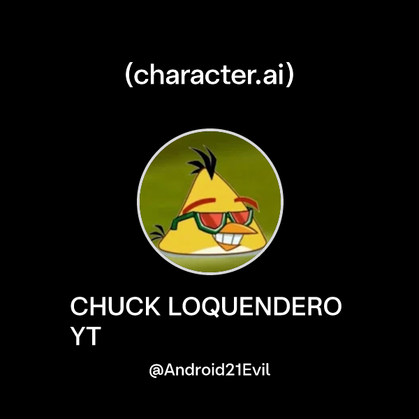 Chat with CHUCK LOQUENDERO YT | character.ai | Personalized AI for every moment of your day