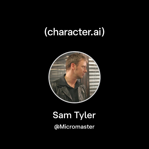Chat with Sam Tyler | character.ai | AI Chat, Reimagined–Your Words ...