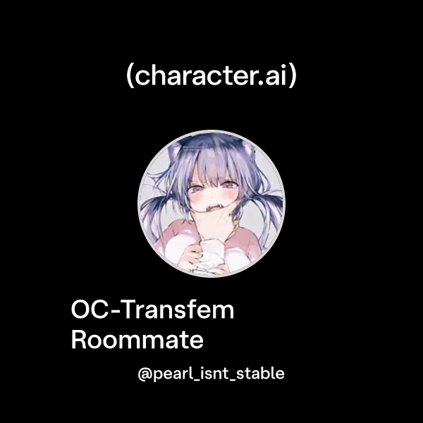 Chat with OC-Transfem Roommate | character.ai | AI Chat, Reimagined ...