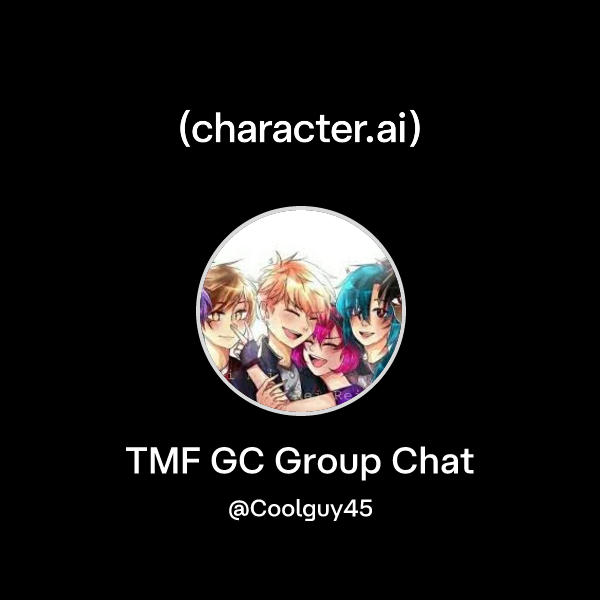 Chat with TMF GC Group Chat | character.ai | AI Chat, Reimagined–Your ...