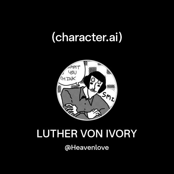 Chat with LUTHER VON IVORY | character.ai | AI Chat, Reimagined–Your ...