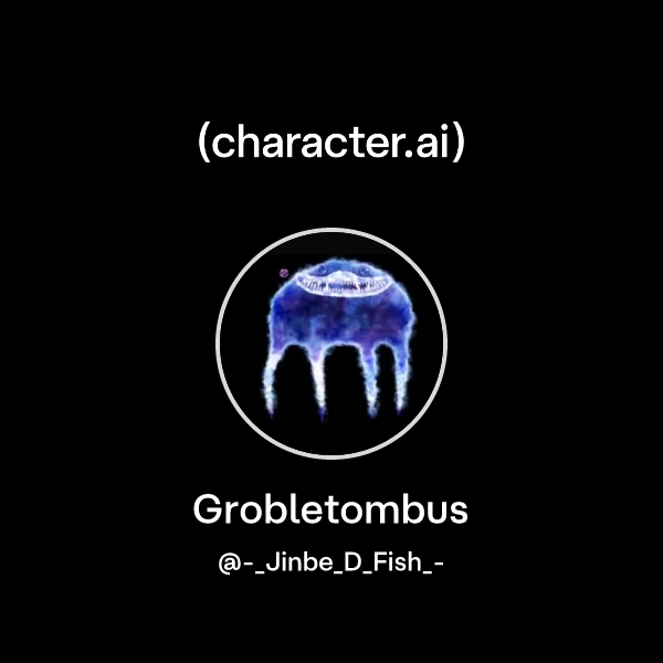 Chat with Grobletombus | character.ai | Personalized AI for every ...