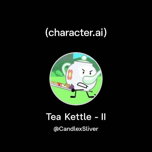 Chat with Tea Kettle - II | character.ai | AI Chat, Reimagined–Your ...