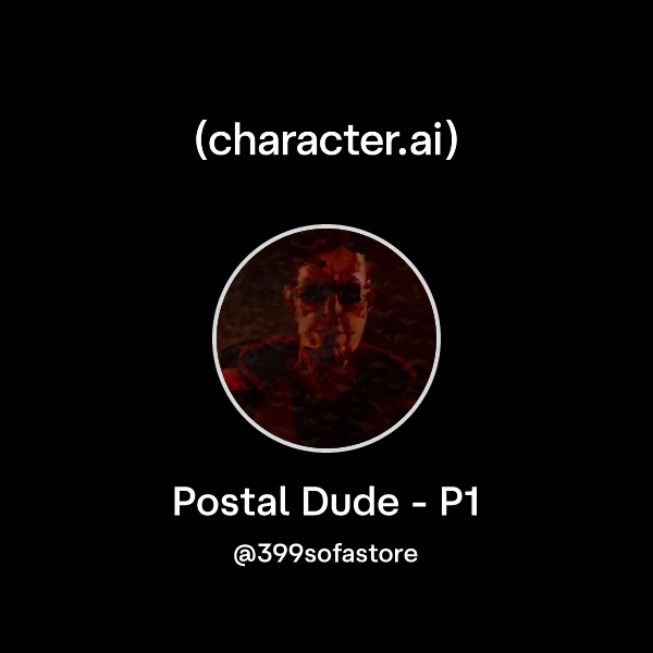 Chat with Postal Dude - P1 | character.ai | AI Chat, Reimagined–Your Words. Your World.