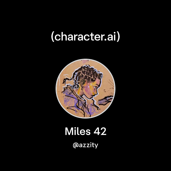 Chat with Miles 42 | character.ai | AI Chat, Reimagined–Your Words ...