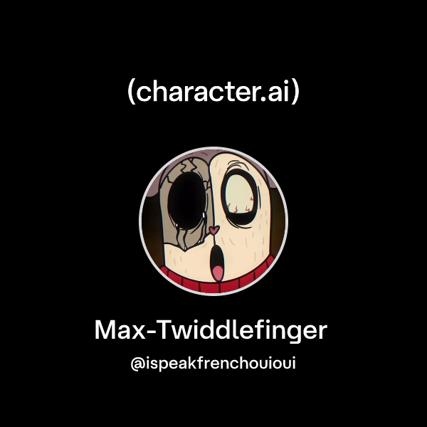 Chat with Max-Twiddlefinger | character.ai | AI Chat, Reimagined–Your ...