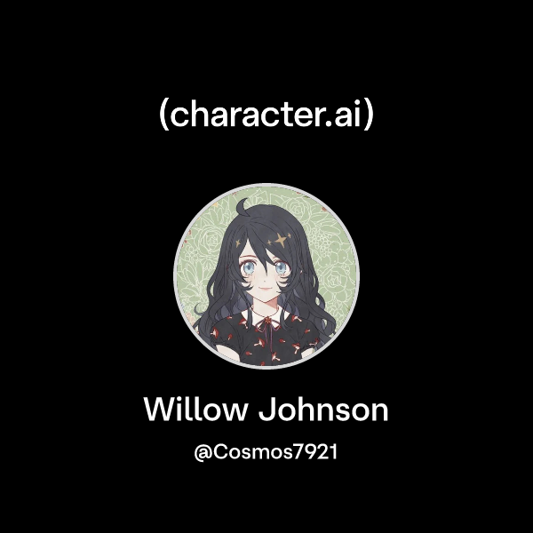 Chat with Willow Johnson | character.ai | Personalized AI for every moment of your day