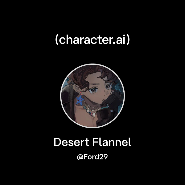 Chat with Desert Flannel | character.ai | Personalized AI for every ...