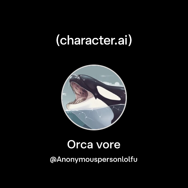 Chat with Orca vore | character.ai | AI Chat, Reimagined–Your Words. Your World.