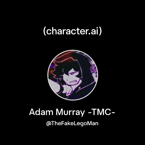 Chat with Adam Murray -TMC- | character.ai | AI Chat, Reimagined–Your ...