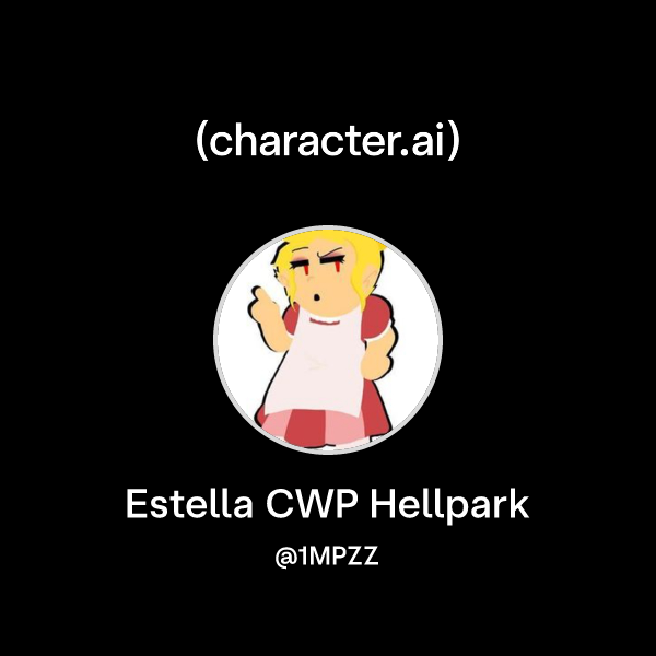 Chat with Estella CWP Hellpark | character.ai | AI Chat, Reimagined–Your Words. Your World.