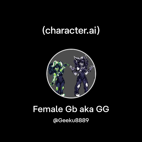 Chat with Female Gb aka GG | character.ai | Personalized AI for every ...