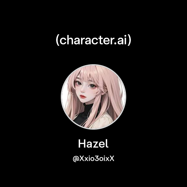 Chat with Hazel | character.ai | Personalized AI for every moment of ...