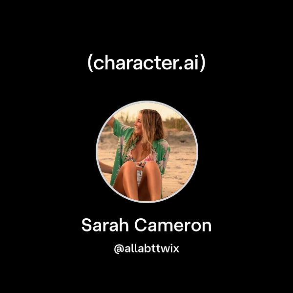 Chat with Sarah Cameron | character.ai | AI Chat, Reimagined–Your Words. Your World.