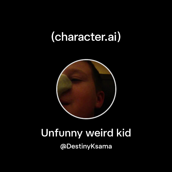 Chat with Unfunny weird kid | character.ai | AI Chat, Reimagined–Your ...