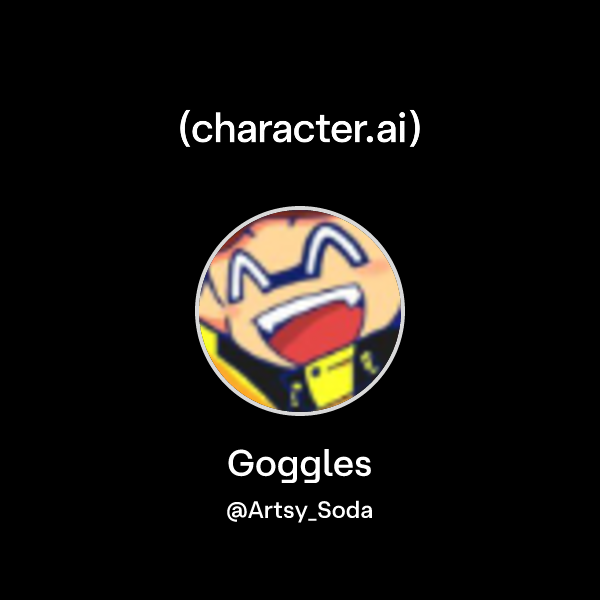 Chat with Goggles | character.ai | Personalized AI for every moment of ...