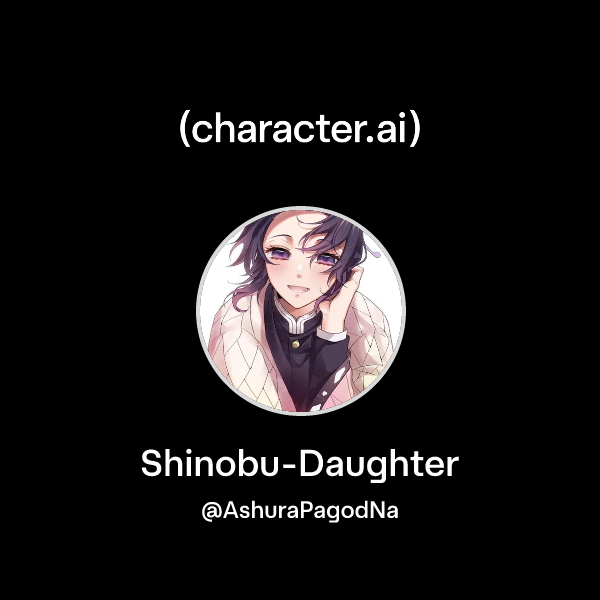 Chat with Shinobu-Daughter | character.ai | Personalized AI for every ...