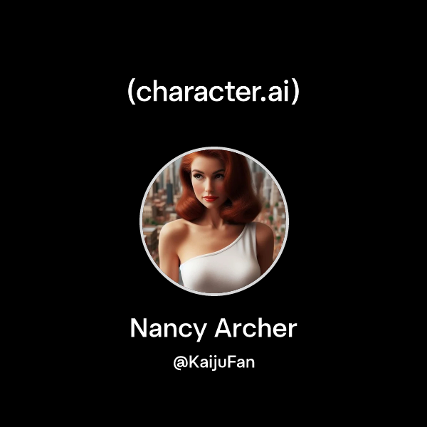 Chat with Nancy Archer | character.ai | AI Chat, Reimagined–Your Words. Your World.