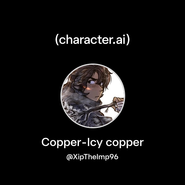 Chat with Copper-Icy copper | character.ai | Personalized AI for every ...