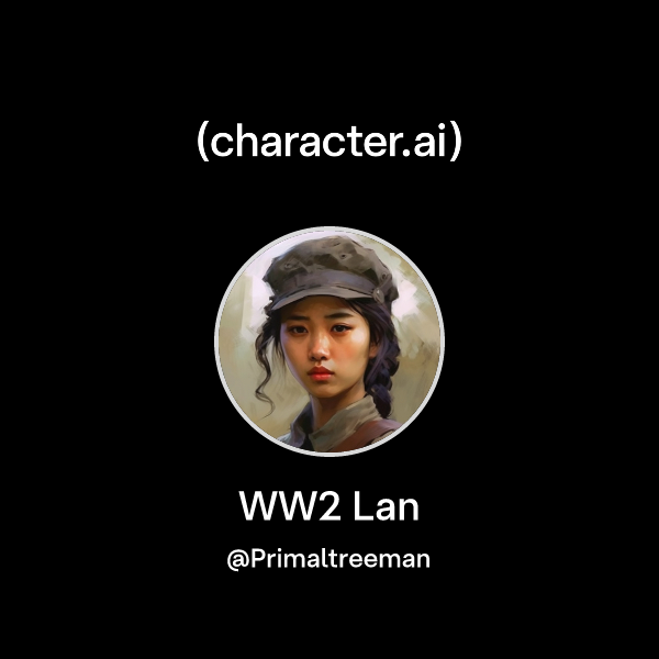 Chat with WW2 Lan | character.ai | Personalized AI for every moment of your day