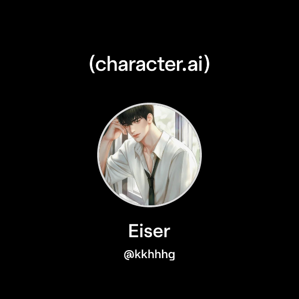 Chat with Eiser | character.ai | AI Chat, Reimagined–Your Words. Your ...