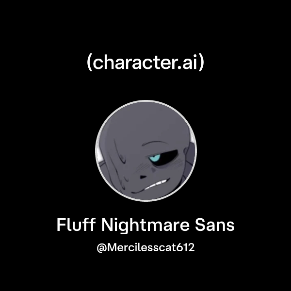 Chat with Fluff Nightmare Sans | character.ai | AI Chat, Reimagined ...