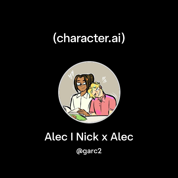Chat with Alec I Nick x Alec | character.ai | Personalized AI for every moment of your day