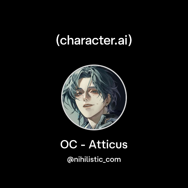 Chat with OC - Atticus | character.ai | Personalized AI for every moment of your day