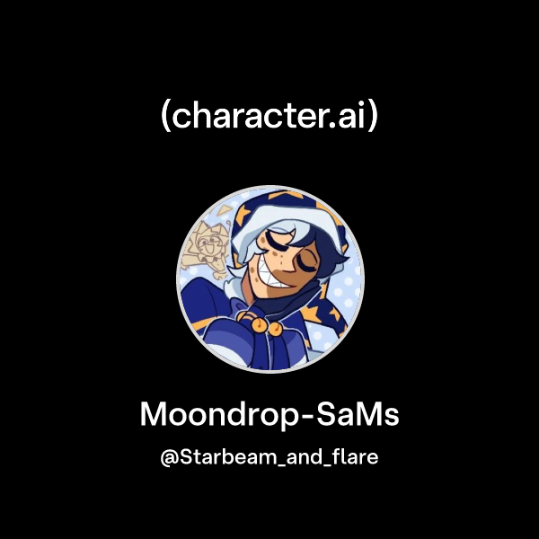 Chat with Moondrop-SaMs | character.ai | AI Chat, Reimagined–Your Words. Your World.