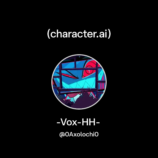 Chat with -Vox-HH- | character.ai | AI Chat, Reimagined–Your Words ...
