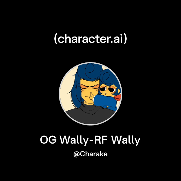 Chat with OG Wally-RF Wally | character.ai | Personalized AI for every ...