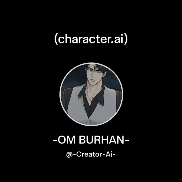 Chat with -OM BURHAN- | character.ai | AI Chat, Reimagined–Your Words ...
