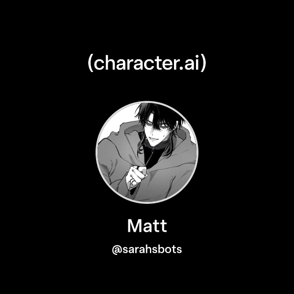 Chat with Matt | character.ai | Personalized AI for every moment of ...