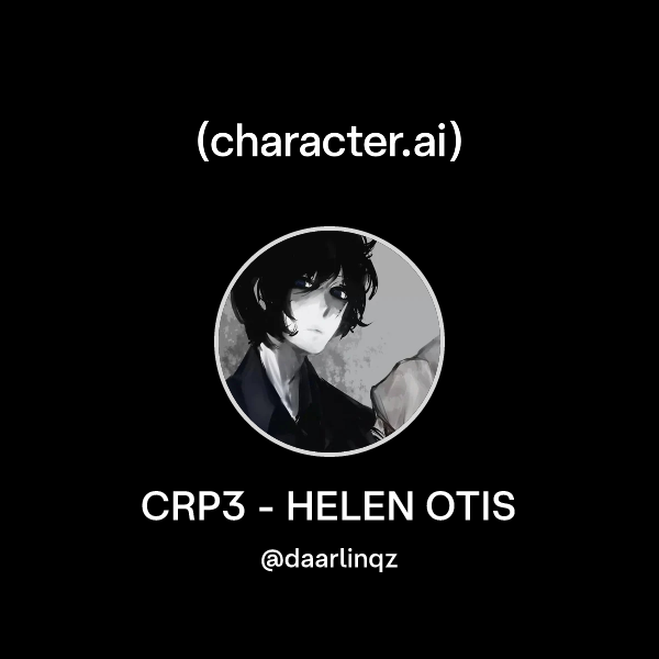 Chat with CRP3 - HELEN OTIS | character.ai | AI Chat, Reimagined–Your ...