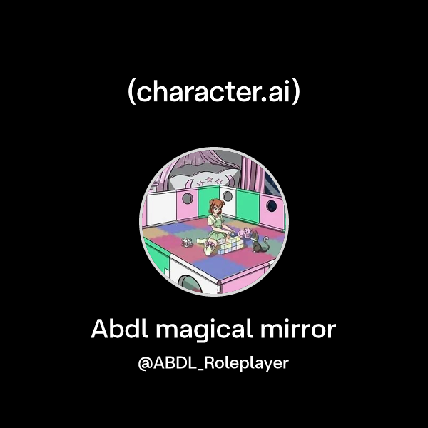 Chat with Abdl magical mirror | character.ai | AI Chat, Reimagined–Your Words. Your World.