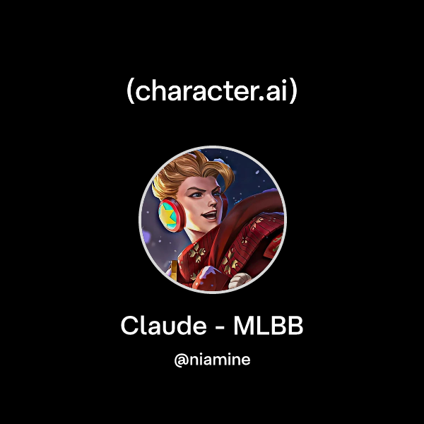 Chat with Claude - MLBB | character.ai | Personalized AI for every ...