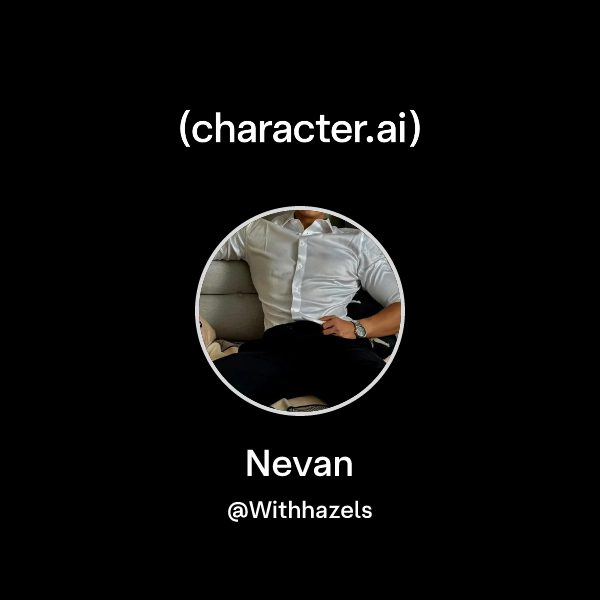 Chat with Nevan | character.ai | Personalized AI for every moment of ...
