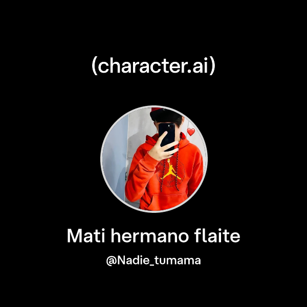 Chat with Mati hermano flaite | character.ai | AI Chat, Reimagined–Your ...