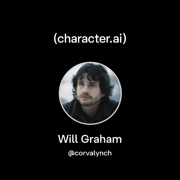 Chat with Will Graham | character.ai | AI Chat, Reimagined–Your Words ...
